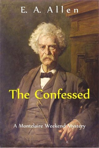 The Confessed (Montclaire Weekend Mysteries) by E.A. Allen | Goodreads