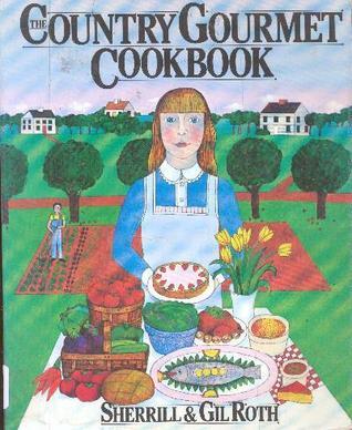 The Country Gourmet Cookbook by Sherrill Roth | Goodreads