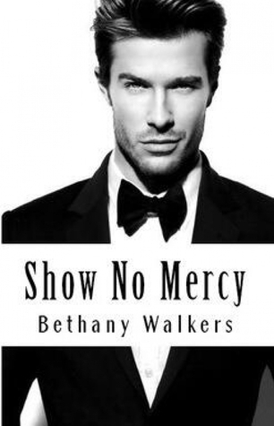 Show No Mercy by Bethany Walkers | Goodreads