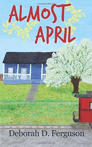 Almost April by Deborah D. Ferguson | Goodreads