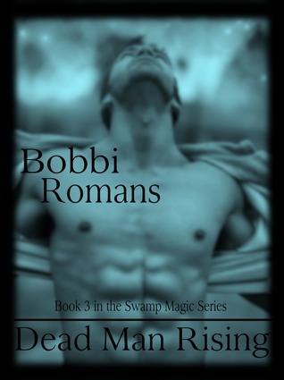 Dead Man Rising (Swamp Magic, #3) by Bobbi Romans | Goodreads