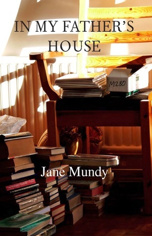 In My Father's House by Jane Mundy | Goodreads