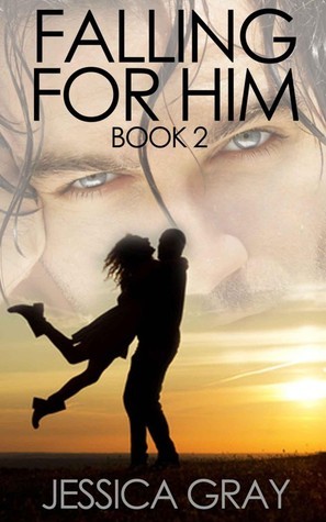 Falling for Him 2 (Falling for Him, #2) by Jessica Gray | Goodreads