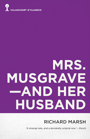 Mrs. Musgrave—and Her Husband by Richard Marsh | Goodreads