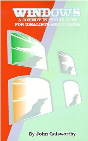 Windows: A Comedy in Three Acts for Idealists and Others by John ...