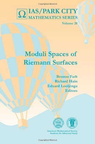 Moduli Spaces of Riemann Surfaces (IAS/Park City Mathematics Series) by Benson Farb | Goodreads