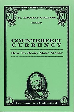 Counterfeit Currency: How to Really Make Money by Thomas M. Collins ...
