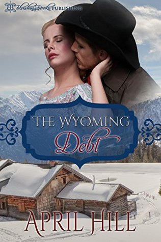 The Wyoming Debt by April Hill | Goodreads