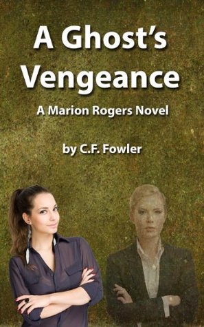 A Ghost's Vengeance: A Marion Rogers Novel by C.F. Fowler | Goodreads