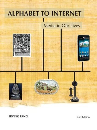 Alphabet to Internet: Media in Our Lives, 2nd ed. by Irving Fang ...