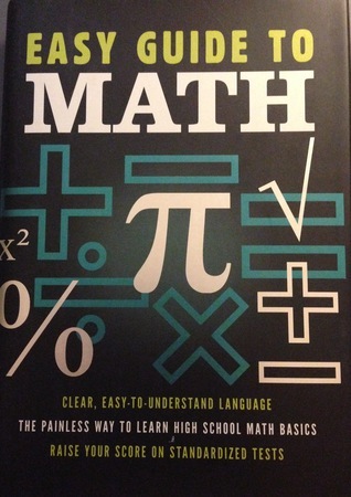 Easy Guide To Math: Clear, Easy-To-Understand Language The Painless Way ...