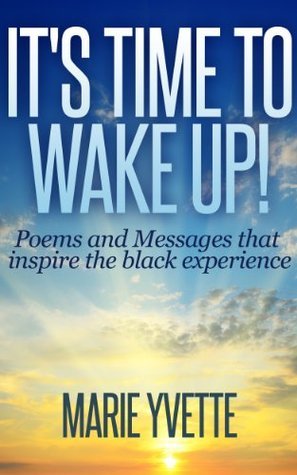 It's Time to Wake Up!: Poems and Messages that inspire the black ...