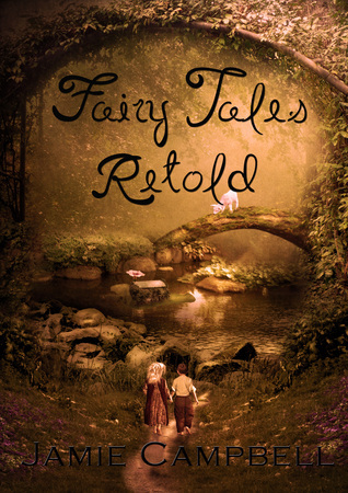 Fairy Tales Retold (Fairy Tales Retold, #1-6) by Jamie Campbell | Goodreads