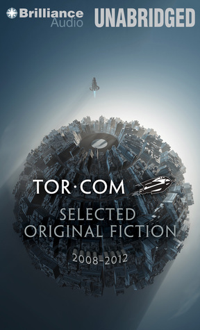 Tor.com: Selected Original Fiction, 2008-2012 by Tor Books | Goodreads