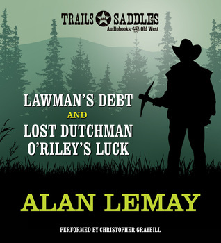 Lawman's Debt and Lost Dutchman O'Riley's Luck by Alan LeMay | Goodreads