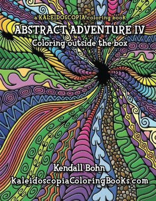 Abstract Adventure IV: A Kaleidoscopia Coloring Book: Coloring outside ...