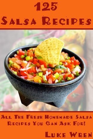 125 Salsa Recipes: All The Fresh Homemade Salsa Recipes You Can Ask For ...