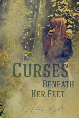 Curses Beneath Her Feet by Caitlin Rush | Goodreads