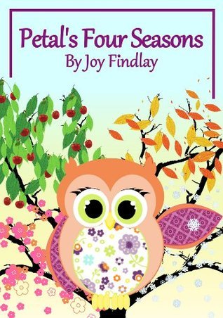 Children's Book - Petal's Four Seasons by Joy Findlay | Goodreads
