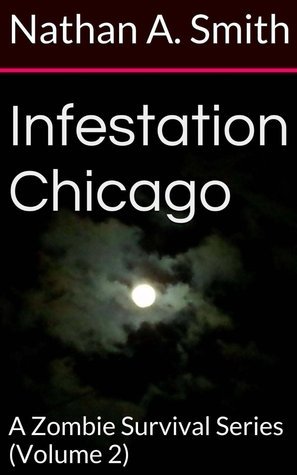 Infestation Chicago: A Zombie Survival Series by Nathan A. Smith ...