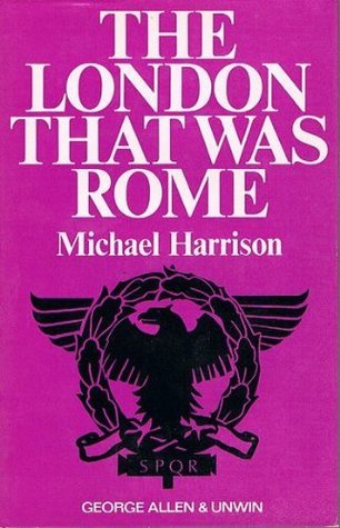 The London That Was Rome: The Imperial City Recreated by the New ...