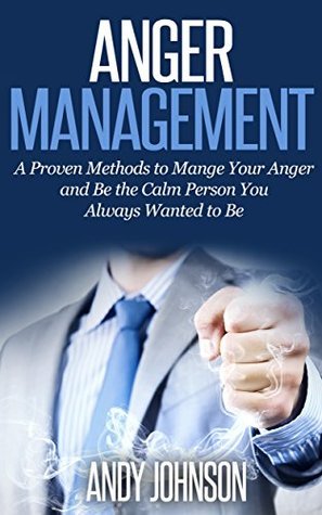 Anger Management - 2nd Edition: Proven Methods to Manage Your Anger and ...