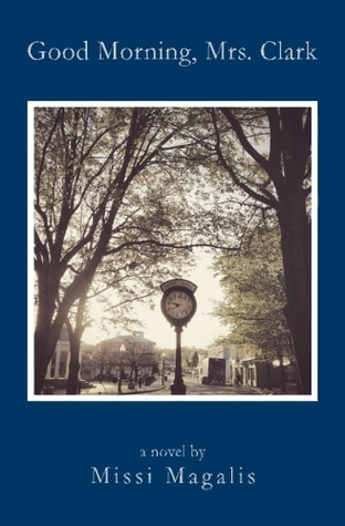 Good Morning, Mrs. Clark by Missi Magalis | Goodreads