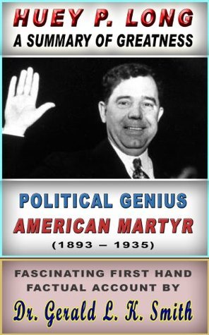 Huey P. Long A Summary Of Greatness: Political Genius American Martyr ...