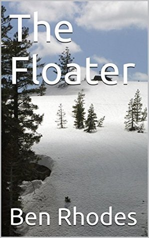 The Floater: Volume 1 of The Floater Group by Ben Rhodes | Goodreads