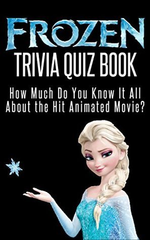 Frozen Movie Trivia Quiz Book: How Much Do You Know-it-All About the ...