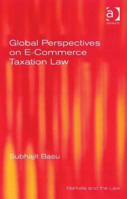 Global Perspectives on E-Commerce Taxation Law by Subhajit Basu | Goodreads