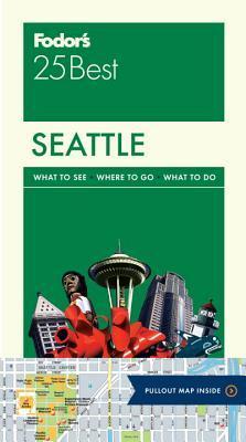 Fodor's Seattle 25 Best by Fodor's Travel Publications Inc. | Goodreads