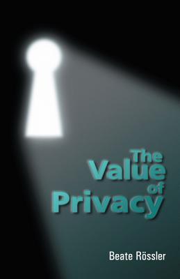 The Value of Privacy by Beate Rössler | Goodreads