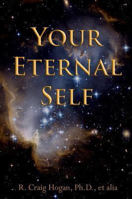 Your Eternal Self by R. Craig Hogan | Goodreads