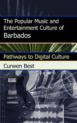 The Popular Music and Entertainment Culture of Barbados: Pathways to ...