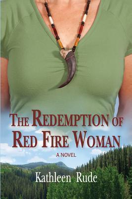 The Redemption of Red Fire Woman by Kathleen Rude | Goodreads