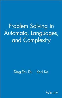 Problem Solving in Automata, Languages, and Complexity by Ding-Zhu Du | Goodreads