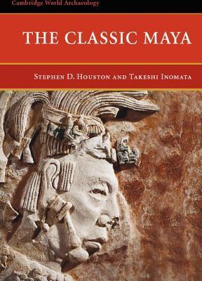 The Classic Maya (Cambridge World Archaeology) by Stephen D. Houston ...