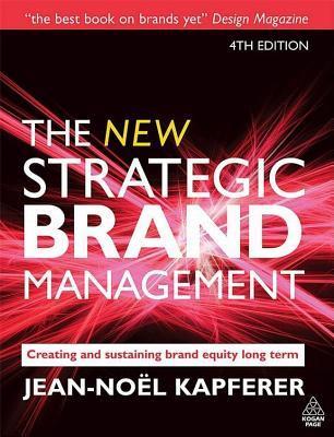 The New Strategic Brand Management: Creating and Sustaining Brand ...