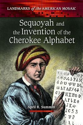 Sequoyah and the Invention of the Cherokee Alphabet by April R. Summitt ...