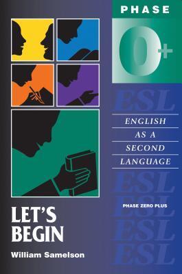 Let's Begin: English as a Second Language/Phase Zero Plus by William ...