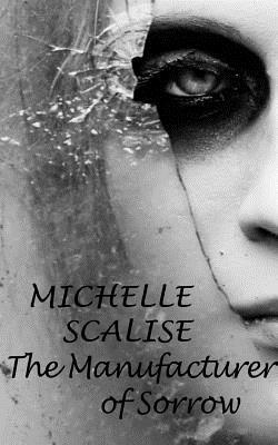 The Manufacturer Of Sorrow by Michelle Scalise | Goodreads