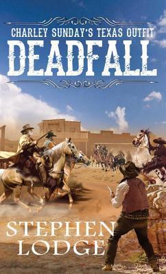 Deadfall (Charley Sunday's Texas Outfit! #2) by Stephen Lodge | Goodreads