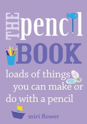 The Pencil Book: Loads of things you can make or do with a pencil by ...