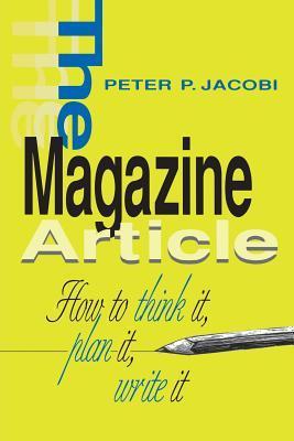 The Magazine Article: How to Think It, Plan It, Write It by Peter ...