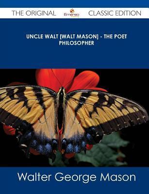 Uncle Walt [Walt Mason] - The Poet Philosopher - The Original Classic ...