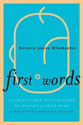 First Words: A Parent's Step-By-Step Guide to Helping a Child with ...