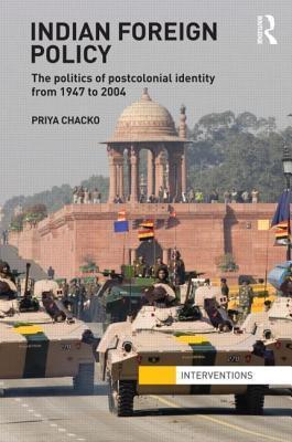 Indian Foreign Policy: The Politics of Postcolonial Identity from 1947 ...