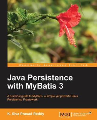 Java Persistence with Mybatis 3 by K. Siva Prasad Reddy | Goodreads
