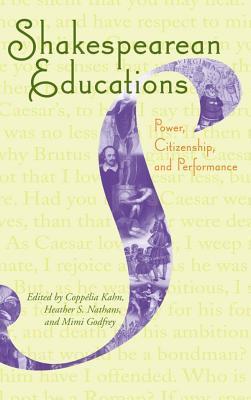Shakespearean Educations: Power, Citizenship, and Performance by ...